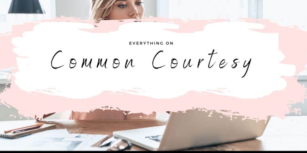 COMMON COURTESY || Everything on Common Courtesy