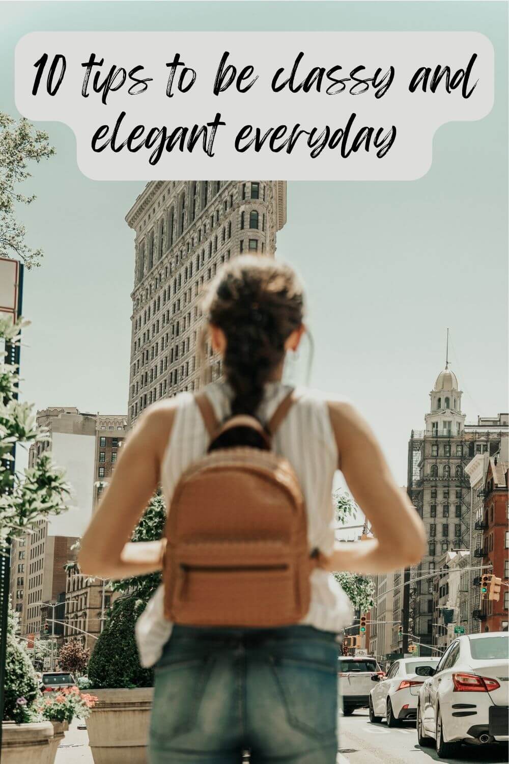 10 Tips: How to be Elegant and Classy Every Day + All the Time