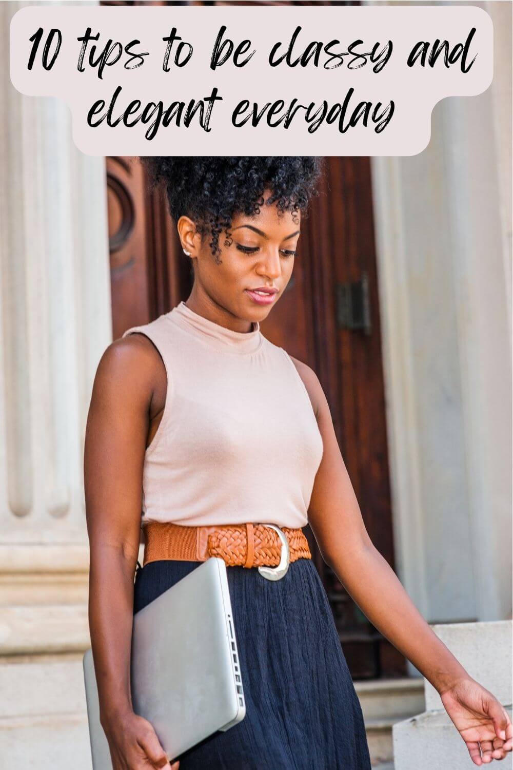 10 Tips: How to be Elegant and Classy Every Day + All the Time