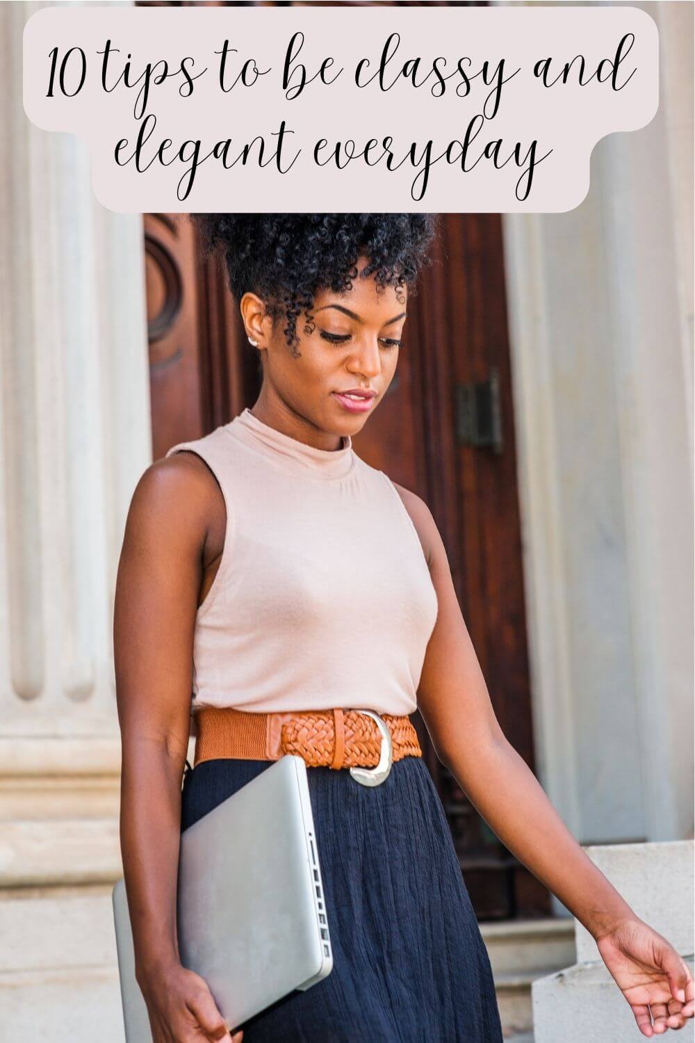 10 Tips: How to be Elegant and Classy Every Day + All the Time