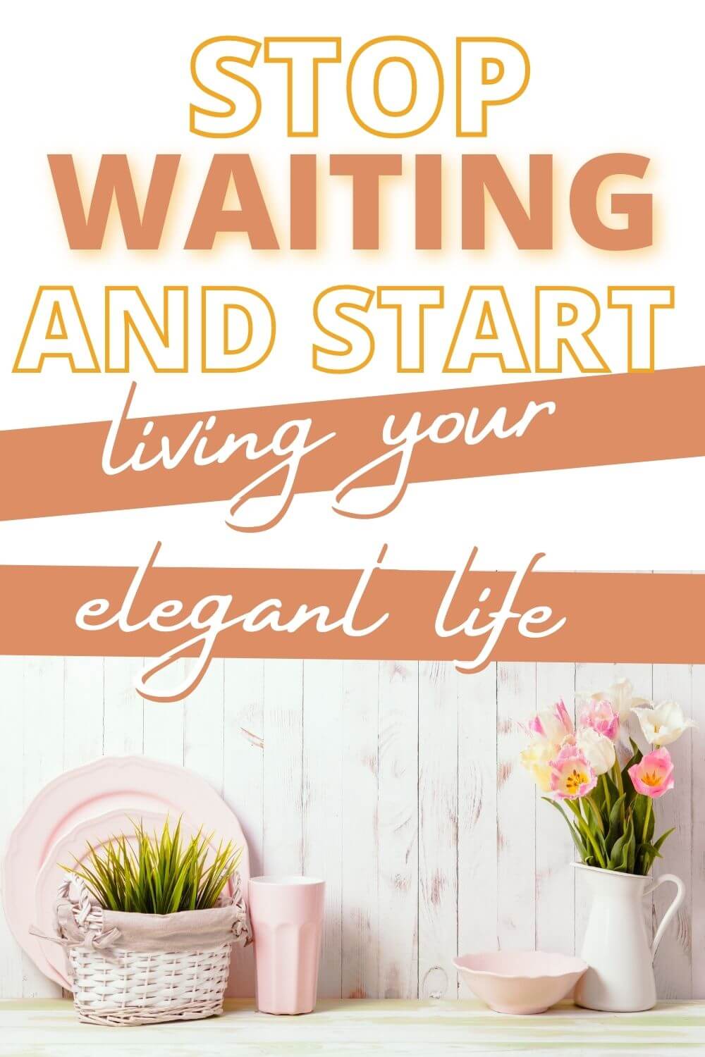Stop Waiting for the Right Time - How to Live Beautifully Today